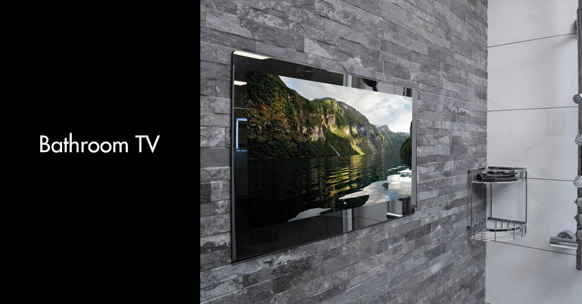 Bathroom Television - Water Proof TV Sets. 19 to 55 Inch Screens